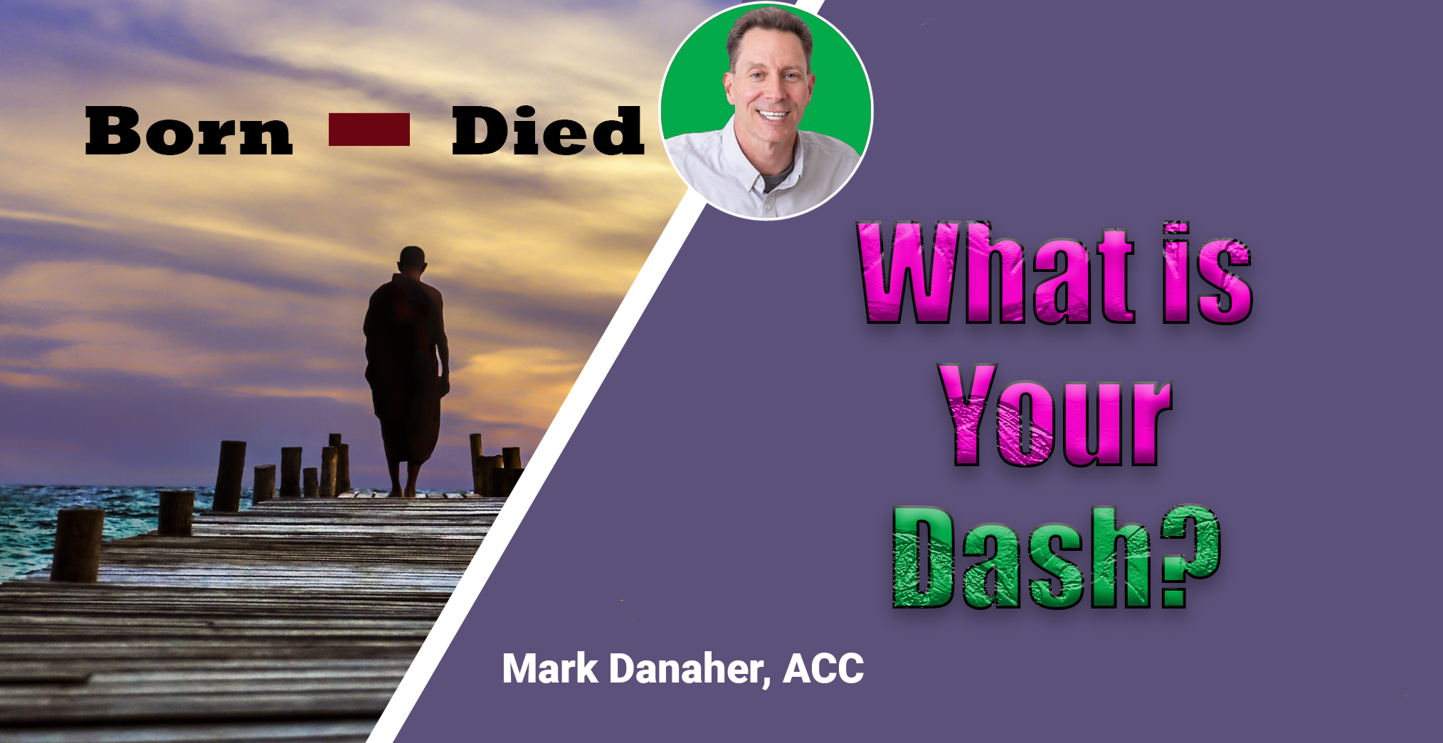 What is your dash? - Mark Danaher, Coach and Speaker